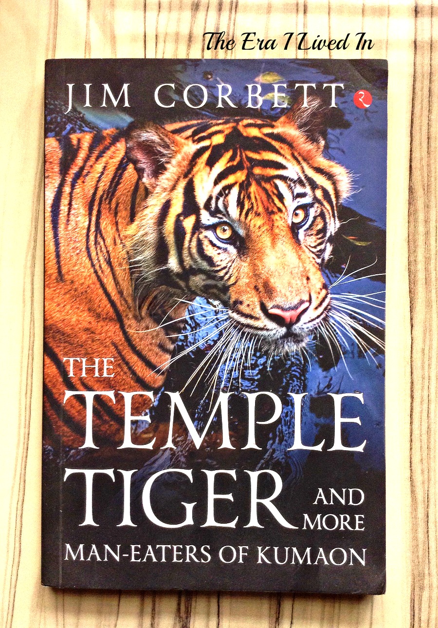 The Temple Tiger And More Man-Eaters of Kumaon – The Era I Lived In